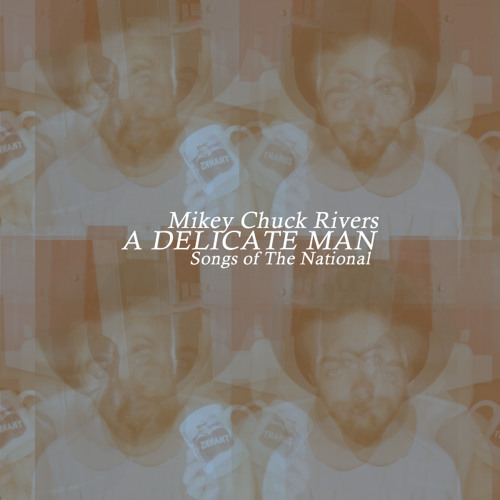 Stream Mikey Chuck Rivers | Listen to A DELICATE MAN: Songs of The ...