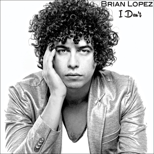 Stream Brian Lopez - I Don't by Brian Lopez Music | Listen online for ...