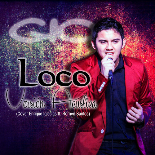 Stream Loco (Versión Acústica) - Gio (Cover Enrique Iglesias Ft. Romeo ...