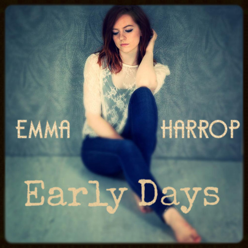 Stream Early Days by Emma Harrop | Listen online for free on SoundCloud