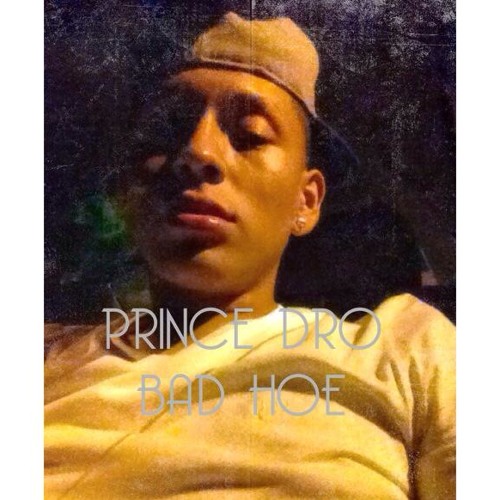 Stream Prince Dro - Bad Hoe Prod X SunnySuperProd by Lil'Montana ...