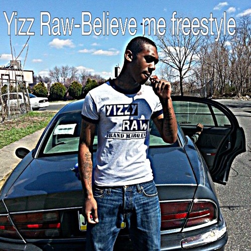 Stream Yizz Raw-Believe Me freestyle (@yizzraw1) by Yizzy Raw | Listen ...