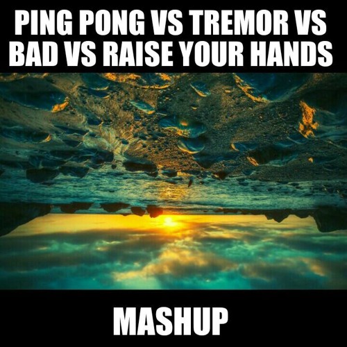 Stream Ping Pong VS Tremor VS Bad VS Raise Your Hands by Juan Camilo ...