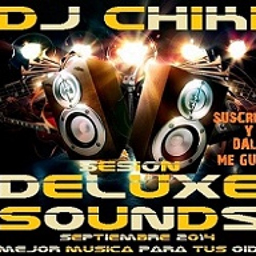 Stream 07 - Sesion Deluxe Sounds Septiembre 2014 (Dj Chiki) by Franjose ...