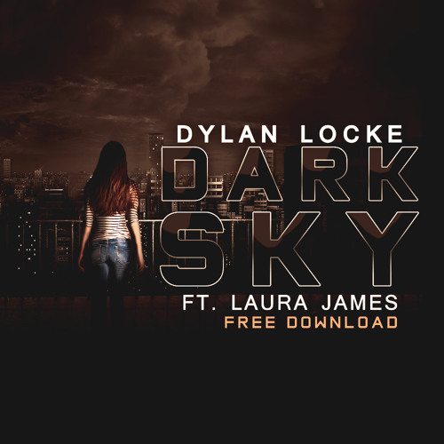Stream Dylan Locke - Dark Sky ft. Laura James (Original Mix) by Dylan ...