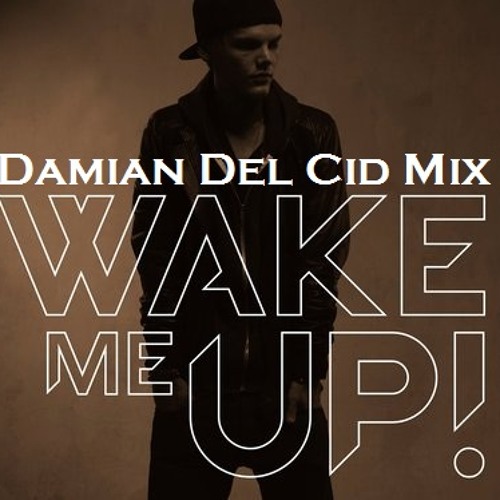 Stream Avicii Wake Me Up Damian Del Cid Mix By Damian Del Cid Listen Online For Free On