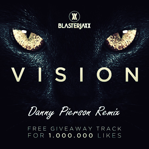 Stream Blasterjaxx - Vision (Danny Pierson Remix) by Danny Pierson ...