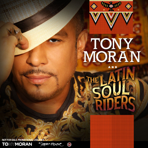 Stream Tony Moran and The Latin Soul Riders (Special 2-Hour Extended ...
