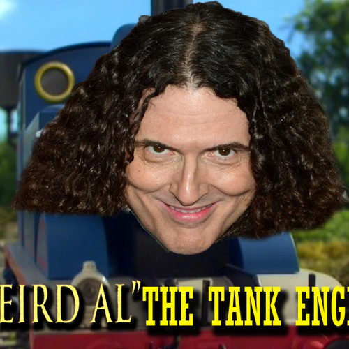 Listen to Weird Al The Tank Engine (Weird Al Yankovic Thomas the Tank ...