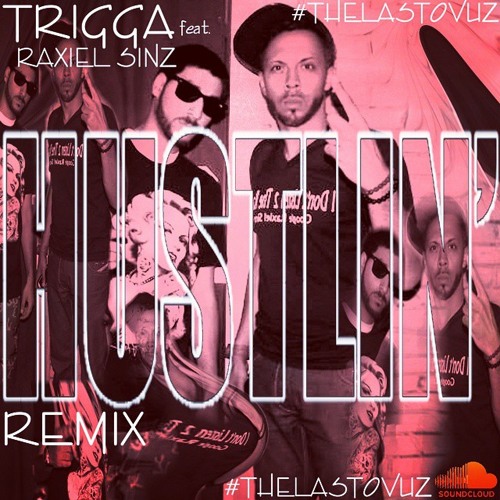 Stream Hustlin' Remix - Trigga Feat. Raxiel Sinz by TheLastOvUz ...