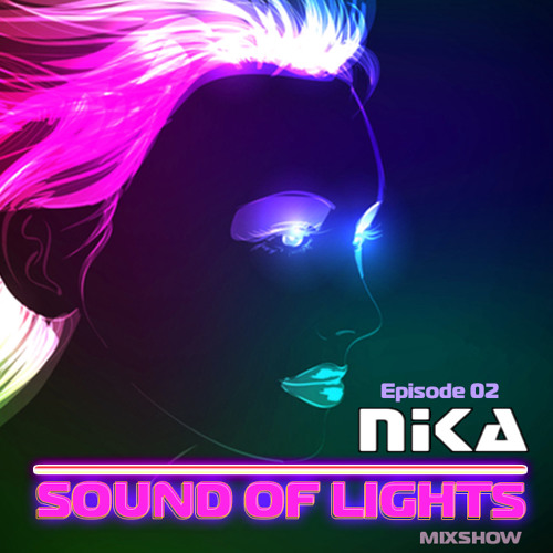 Stream Sound of Lights - Episode 02 - DJ NIka (Mixshow) by DJ NIKA ...