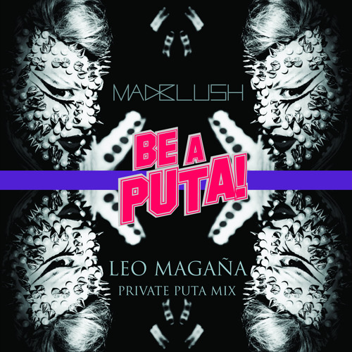 Stream Be A Puta (Leo Magaña Private Puta Mix ) by MADBLUSH | Listen ...
