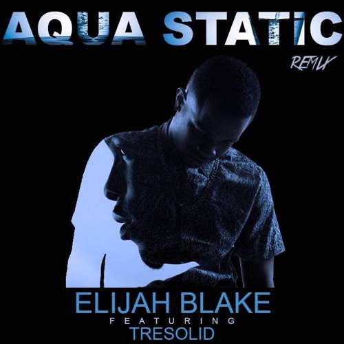 Stream Elijah Blake Ft. TreSolid - Aqua Static Remix (Produced by ...