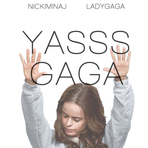 Stream Yasss Gaga Ft Nicki Minaj By Mattieeeelol Listen Online For Free On Soundcloud