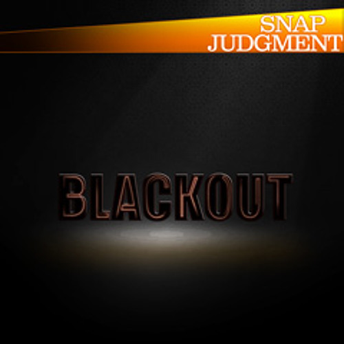 Stream episode Listen to the entire Snap Judgment episode "Blackout" by ...