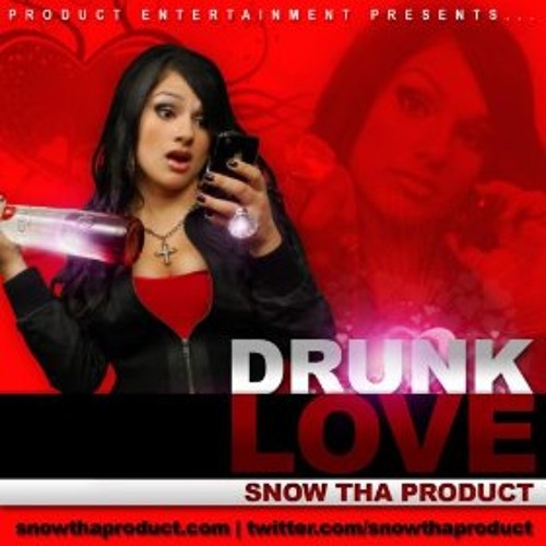 Stream Drunk Love - Snow Tha Product by Stephanie Sanchez Zarate ...