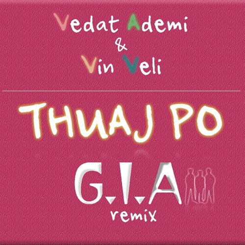 Stream Vedat Ademi & Vin Veli- Thuaj Po (G.I.A Remix) by Official G.I.A ...