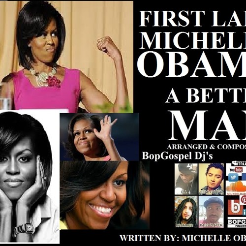 Stream FIRST LADY MICHELLE OBAMA - BOPGOSPEL DJ's- BETTER MAN by ...