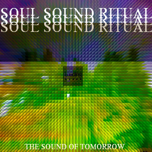 Stream Soul Sound Ritual - The Sound Of Tomorrow by soul sound ritual ...