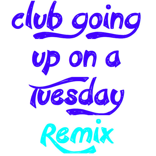 Club Going Up On A Tuesday Cover