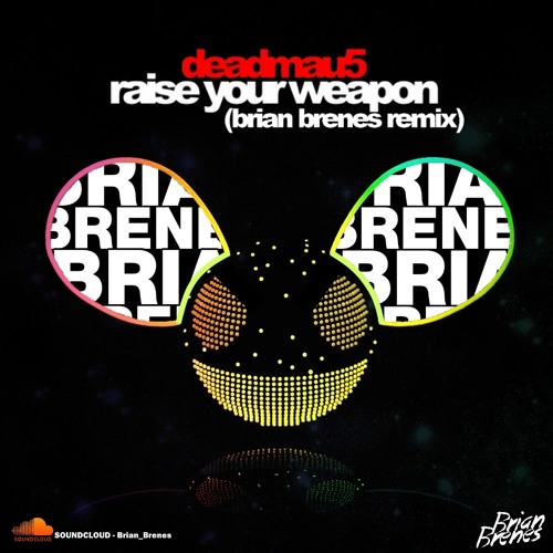 Stream Deadmau5 - Raise Your Weapon (Brian Brenes Remix)(FREE DOWNLOAD ... Stream Deadmau5 - Raise Your Weapon (Brian Brenes Remix)(FREE DOWNLOAD ...
