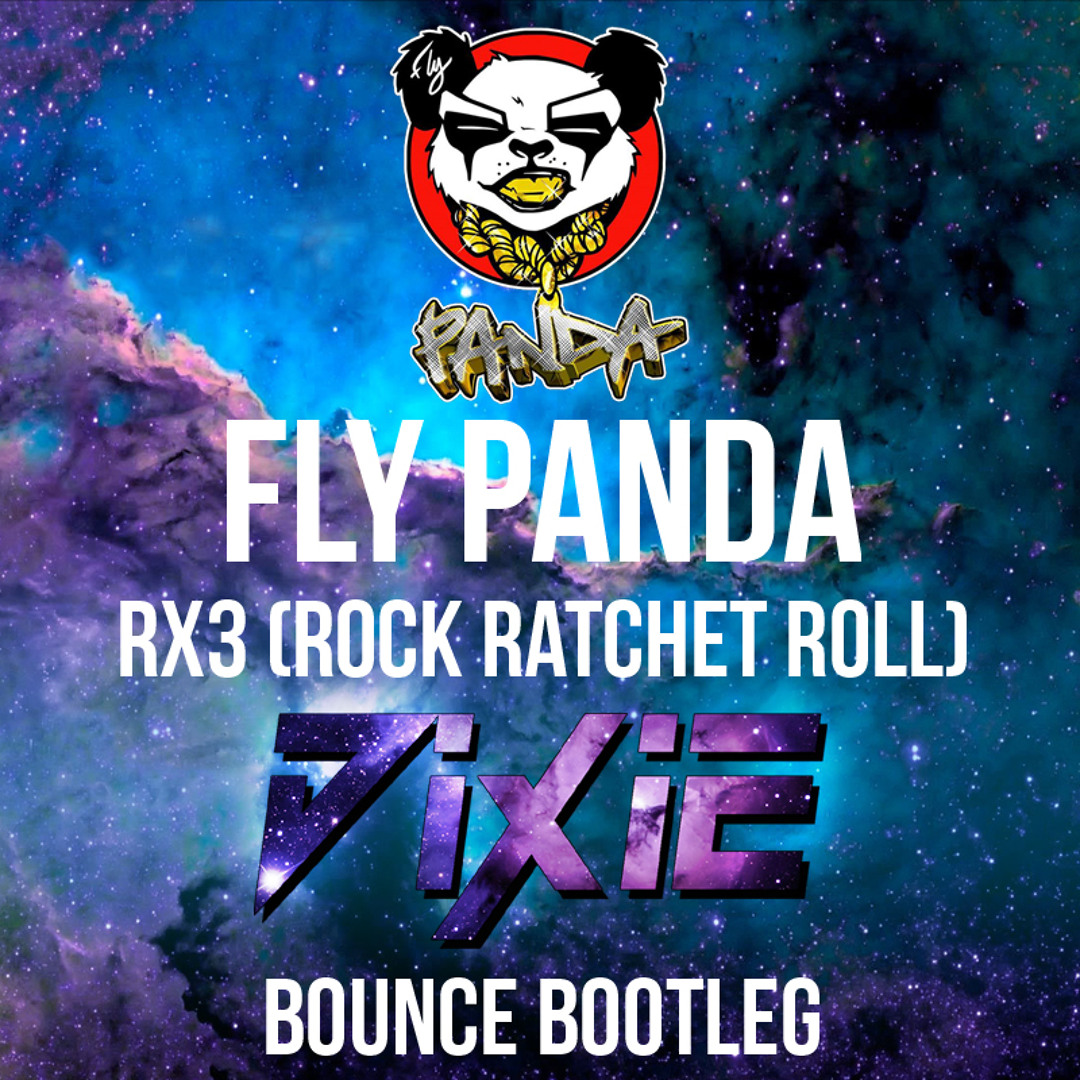 Stream Fly Panda - RX3 (Rock Ratchet Roll) (Dixie Bounce Bootleg ...