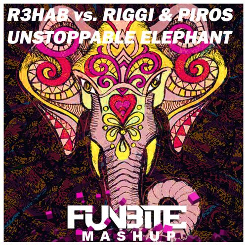 Stream R3hab vs. Riggi & Piros - Unstoppable Elephant (Funbite Mashup ...