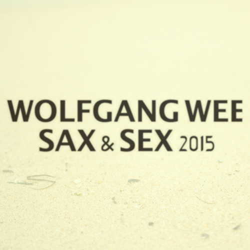 Stream Sax And Sex 2015 By Wolfgang Wee Listen Online For Free On Soundcloud