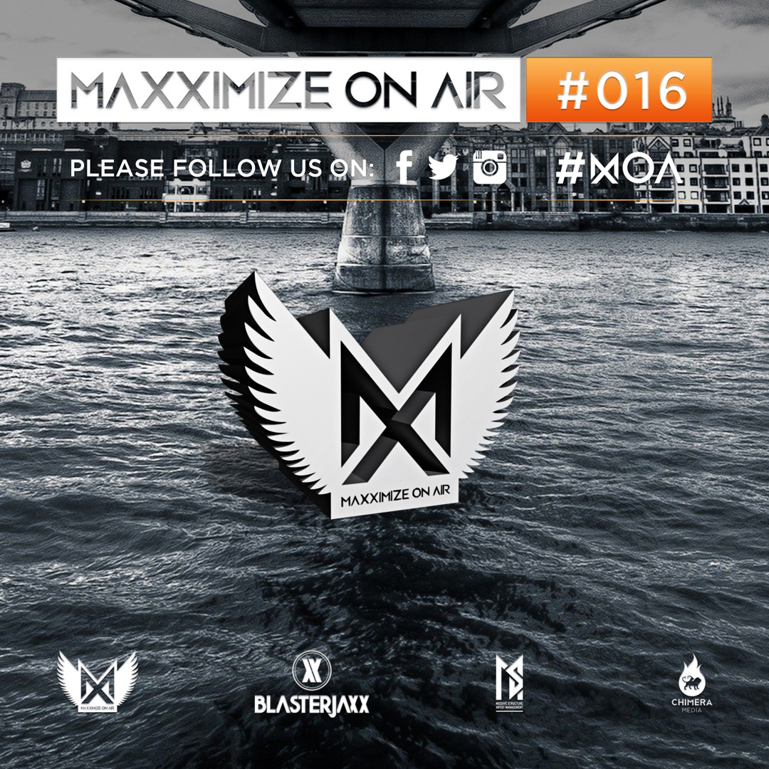 Stream Maxximize On Air - Mixed by Blasterjaxx - Episode #016 by ...