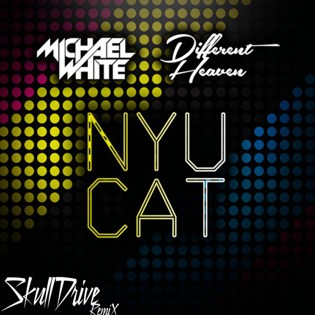 Stream Different Heaven & Michael White - Nyu Cat(SkullyRemix) by ...