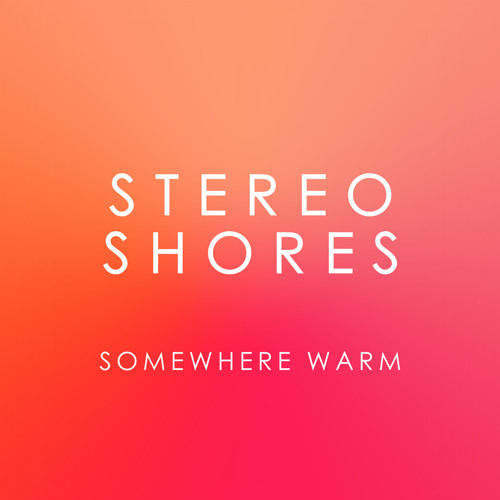 Stream Somewhere Warm by Stereoshores | Listen online for free on ...