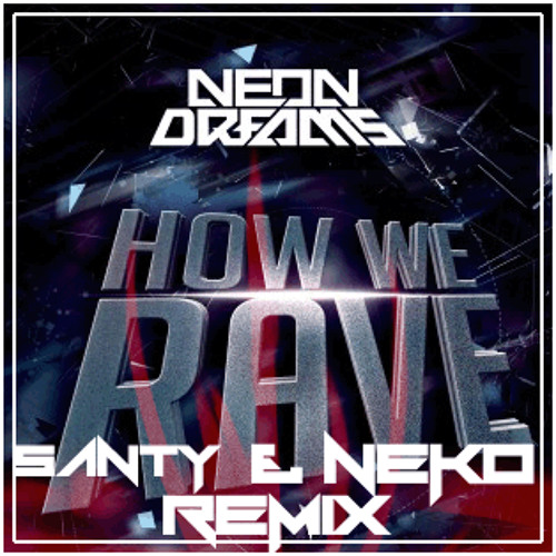 Stream Neon Dreams - How We Rave (Santy & Neko Remix) by Santy & Neko ...