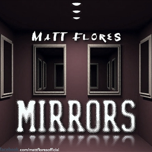 Stream Matt Flores - Mirrors [Original] by Matt Flores Official ...