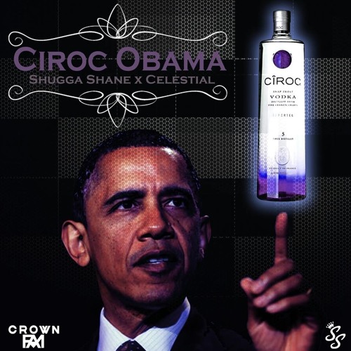 Stream Shugga Shane ft. Celestial - Ciroc Obama [prod. by The Pyramids ...