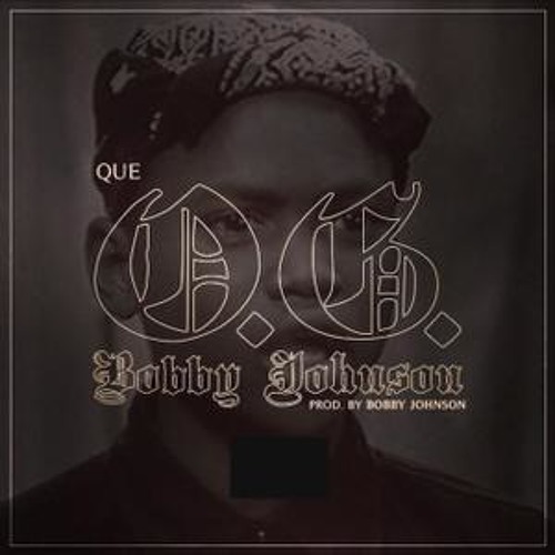 Stream Que - OG Bobby Johnson (Yung Old Bootleg) by YUNG OLD | Listen ...
