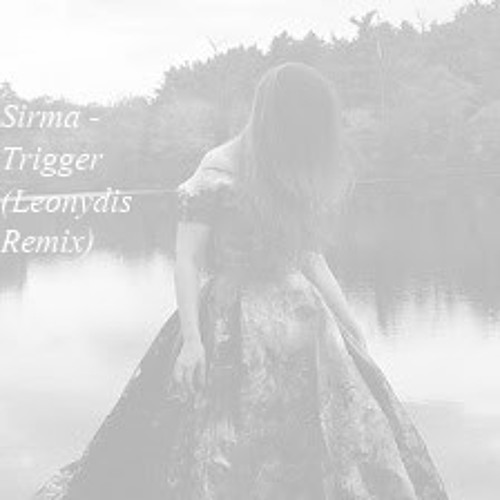 Stream Sirma - Trigger (Leonydis Remix) by Leonydis | Listen online for ... Stream Sirma - Trigger (Leonydis Remix) by Leonydis | Listen online for ...