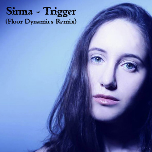 Stream Sirma - Trigger (Floor Dynamics remix) by Floor Dynamics ... Stream Sirma - Trigger (Floor Dynamics remix) by Floor Dynamics ...