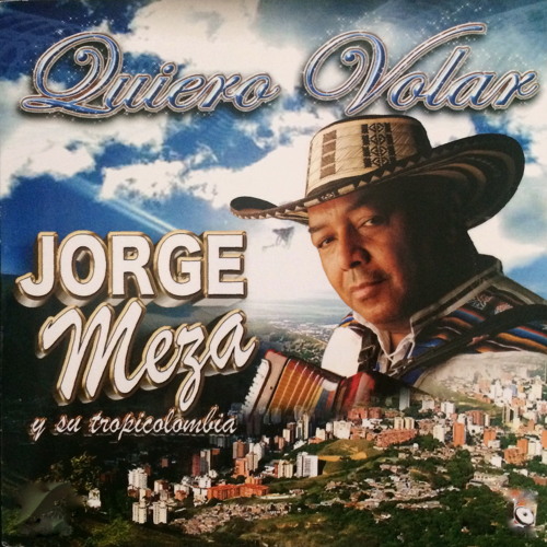 Stream Jorge Meza y su Tropicolombia - Quiero Volar by Cafe Records ...