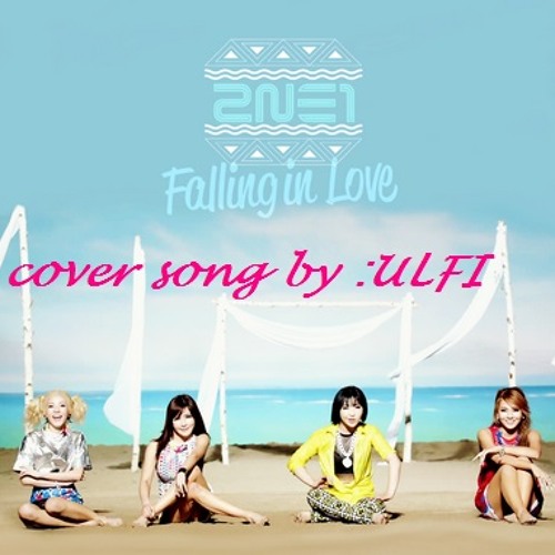 Stream [Cover] 2NE1 - Falling in Love (by : ULFI) by Vivichan_ | Listen ...