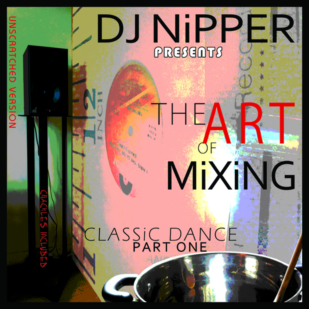 Stream DJ Nipper Presents - The Art Of Mixing Part One by DJ NiPPER ...