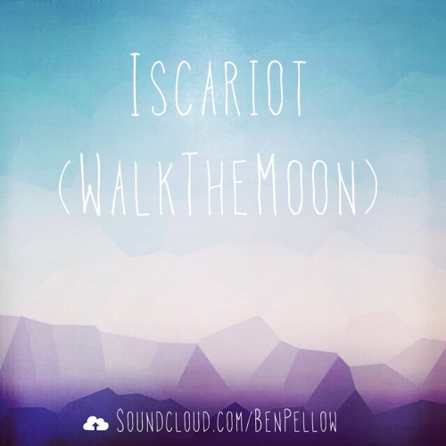 Stream Ben Pellow - Iscariot (Walk The Moon) by Ben Pellow | Listen ...