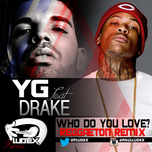 Stream YG Feat. Drake - Who Do You Love (LUDEX REMIX) by PLudex ...