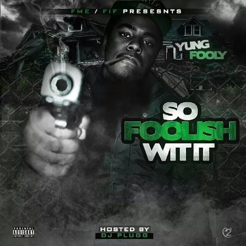 Stream Yung Fooly | Listen to Yung Fooly - So Foolish Wit It HOSTED BY ...