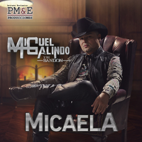 Stream Micaela - MIGUEL GALINDO by PM&E Representaciones | Listen ...