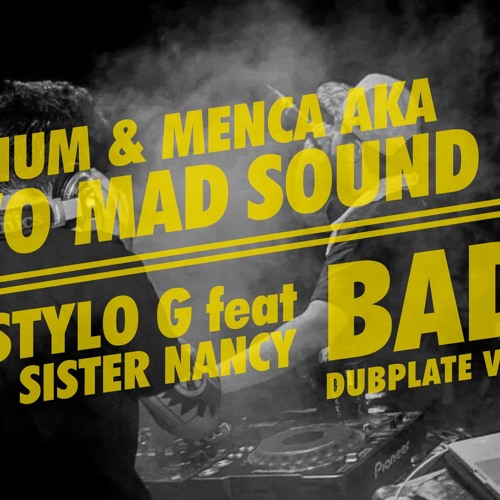 Stream Stylo G Feat. Sister Nancy - Badd (DJ TIUM & MENCA DUBPLATE) by ... Stream Stylo G Feat. Sister Nancy - Badd (DJ TIUM & MENCA DUBPLATE) by ...