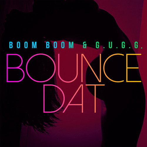 Stream Bounce Dat - Boom Boom & G.U.G.G. by LXE Productions | Listen ...