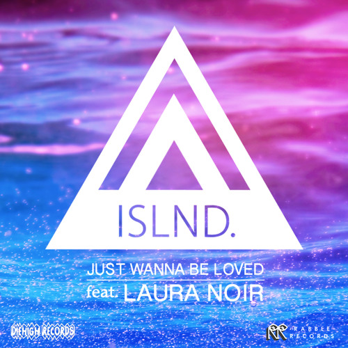 Stream Just Wanna Be Loved Feat. Laura Noir [Preview] by ISLND | Listen ...