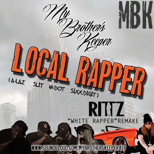 "Local Rapper" (Rittz Remake) by MBK (A-Laz, Slit, M-Dot, Sixx Digit ...