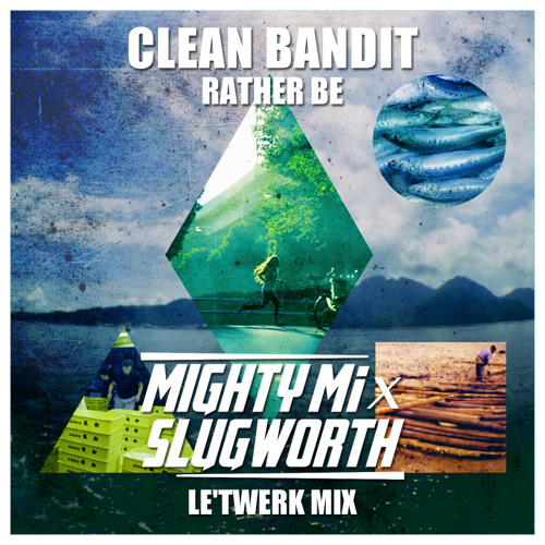Stream Clean Bandit - Rather Be (Mighty Mi & Slugworth Le'Twerk Mix) by ...