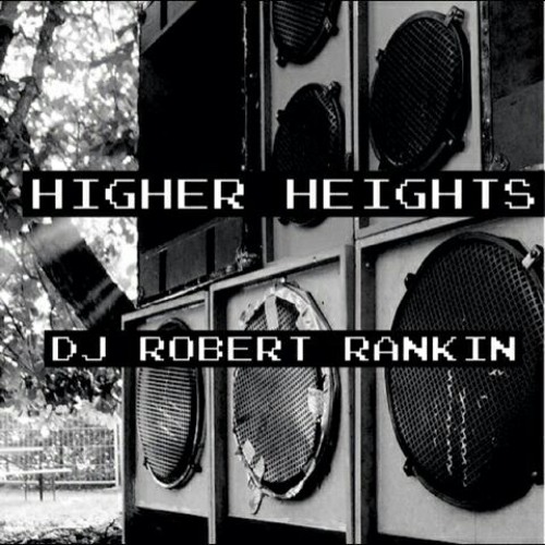 Stream HIGHER HEIGHTS by DJ Robert Rankin | Listen online for free on ...
